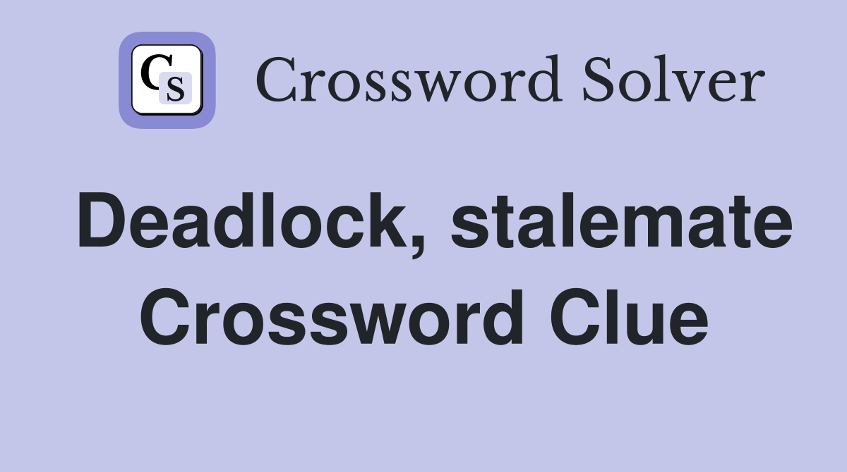Deadlock, stalemate - Crossword Clue Answers - Crossword Solver